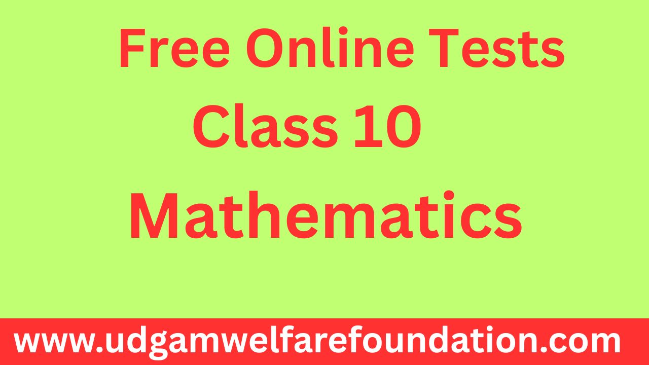 Online Test Quadratic Equation Class 10 - Udgam Welfare Foundation