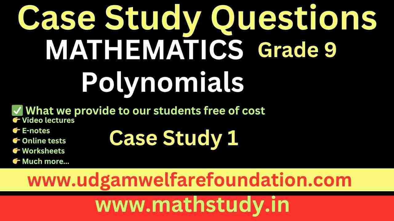 Case Study Mathematics Class 9 Polynomial - Udgam Welfare Foundation