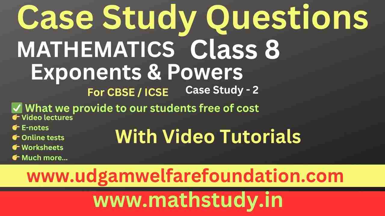 CBSE Class 8 Exponents Case Study with Solutions - Udgam Welfare Foundation
