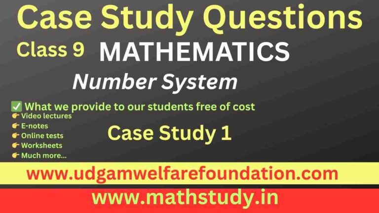 Case Study Questions for Class 9 on Number system - Udgam Welfare Foundation