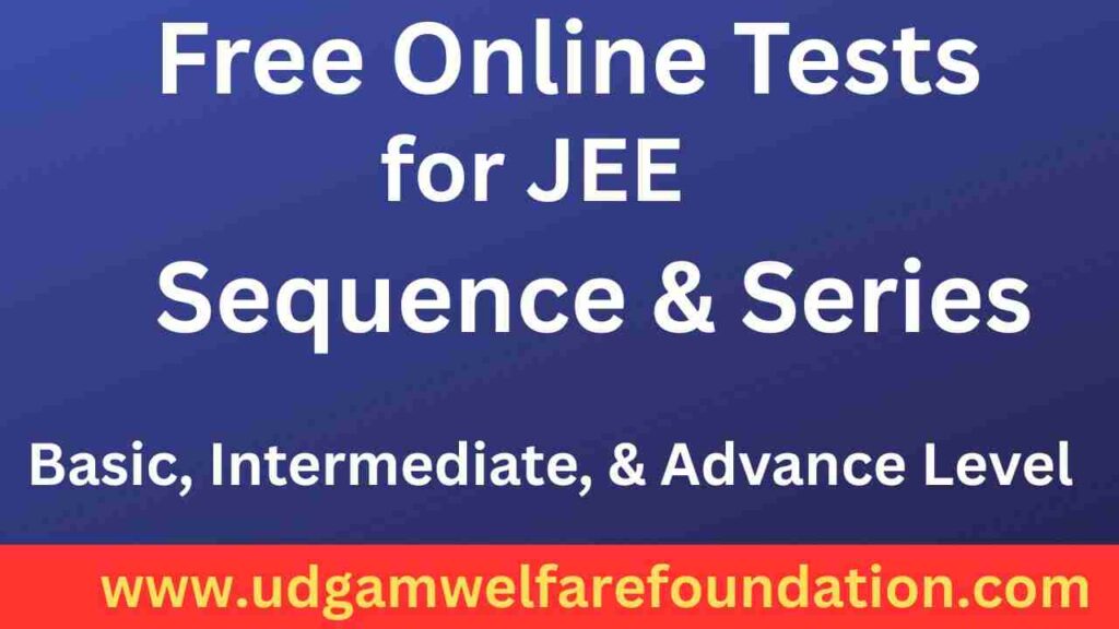 Jee Mains Online Tests Sequence and Series - Udgam Welfare Foundation